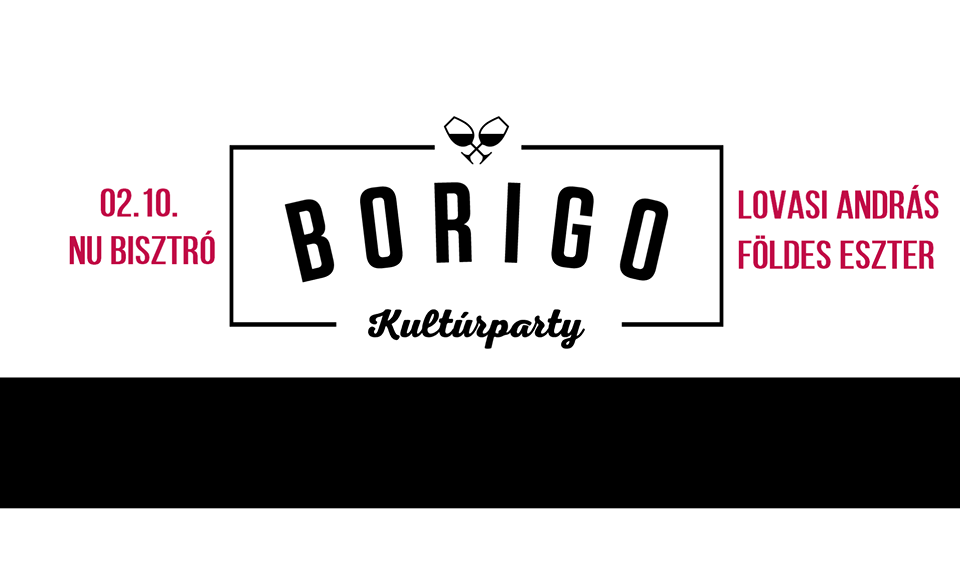 BORIGO Kultúrparty Lovasi Andrással és Földes Eszterrel @NU-Bor és ...